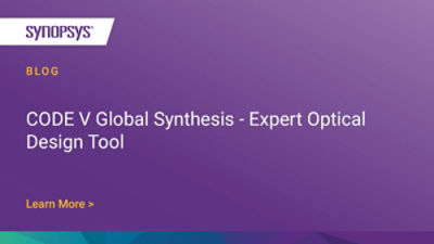 CODE V Global Synthesis - Expert Optical Design Tool | Synopsys Blog