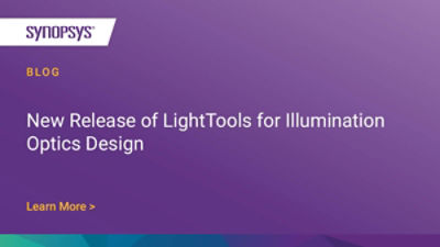 LightTools Update: Enhanced Optics Design | Synopsys Blog