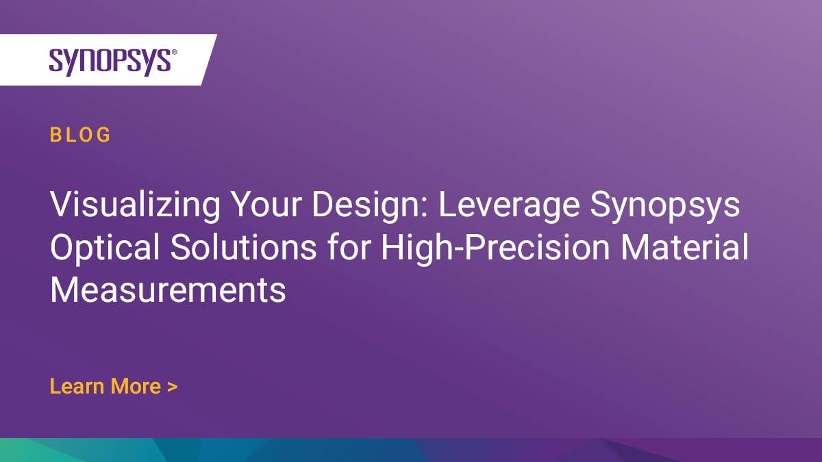 Visualizing Your Design: Leverage Synopsys Optical Solutions for High ... Visualizing Your Design: Leverage Synopsys Optical Solutions for High ...