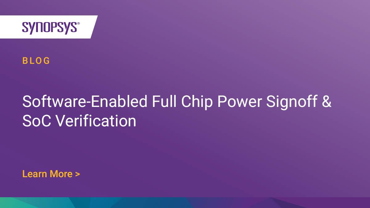 Software-Enabled, Full-Chip Power Signoff & SoC Verification | 草榴社区 Blog Software-Enabled, Full-Chip Power Signoff & SoC Verification | 草榴社区 Blog