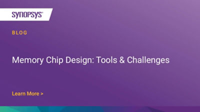 Memory Chip Design: Tools & Challenges | Synopsys Blog