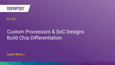 Custom Processors & SoC Designs Build Chip Differentiation | Synopsys Blog