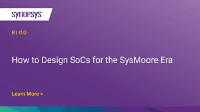 How to Design SoCs for the SysMoore Era | Synopsys Blog