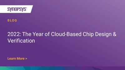 2022: The Year of Cloud-Based Chip Design & Verification | Synopsys Blog