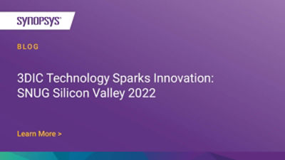 3DIC Technology Sparks Innovation | SNUG Silicon Valley 2022 | Synopsys ...