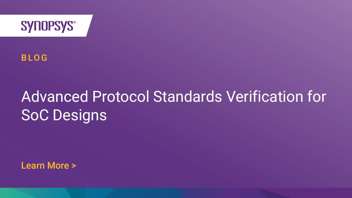 Advanced Protocol Standards Verification for SoC Designs | Synopsys Blog Advanced Protocol Standards Verification for SoC Designs | Synopsys Blog