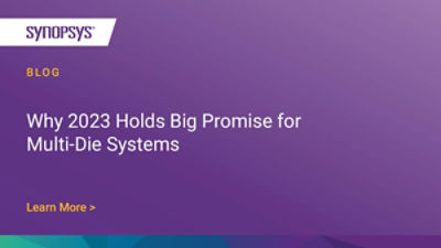 Multi-Die Systems in 2023 | Chiplet Technology & Architectures | Synopsys Blog