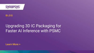 Upgrading 3DIC Packaging for Faster AI Inference with PSMC | Synopsys Blog