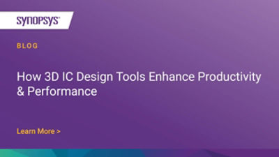 How 3DIC Design Tools Enhance Productivity & Performance | Synopsys Blog