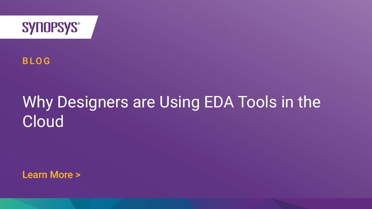 Why Designers are Using EDA Tools in the Cloud | SNUG 2023 | Synopsys Blog Why Designers are Using EDA Tools in the Cloud | SNUG 2023 | Synopsys Blog