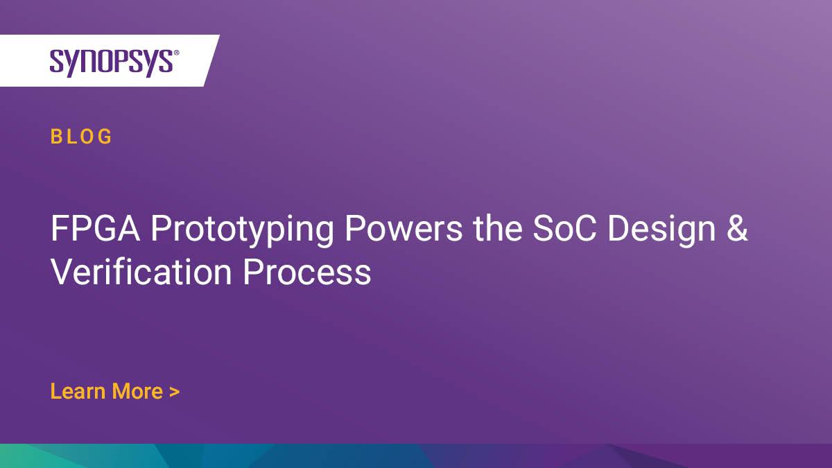 FPGA Prototyping Powers the SoC Design & Verification Process ... FPGA Prototyping Powers the SoC Design & Verification Process ...