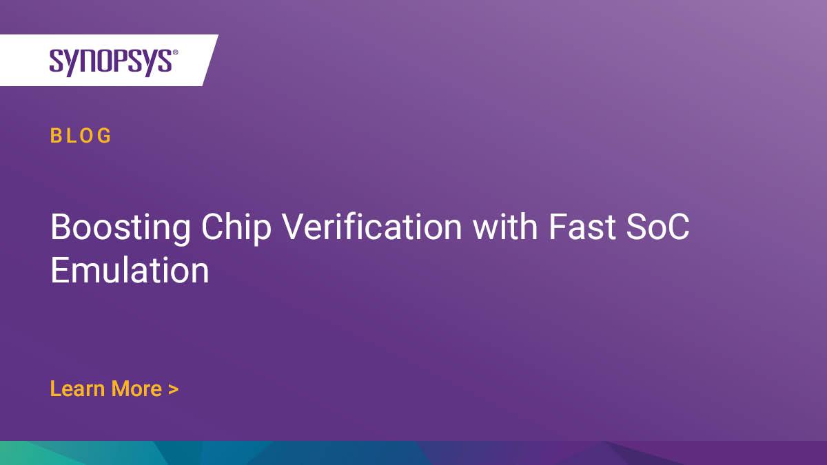 Boosting Chip Verification with Fast SoC Emulation | Synopsys Blog Boosting Chip Verification with Fast SoC Emulation | Synopsys Blog