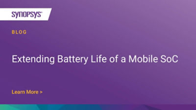 Extending Battery Life of a Mobile SoC | Synopsys Blog