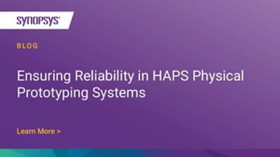 Ensuring Reliability in HAPS Physical Prototyping Systems | Synopsys Blog