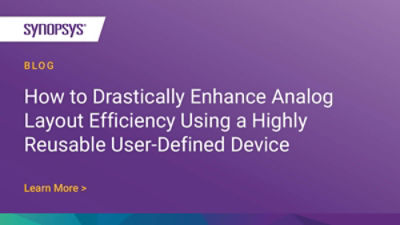 Improve Analog Layout Efficiency with Reusable Devices | Synopsys Blog
