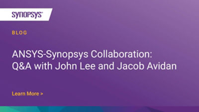 ANSYS-Synopsys Collaboration: Q&A with John Lee and Jacob Avidan ...