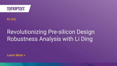 Revolutionizing Pre-silicon Design Robustness Analysis with Li Ding | Synopsys Blog