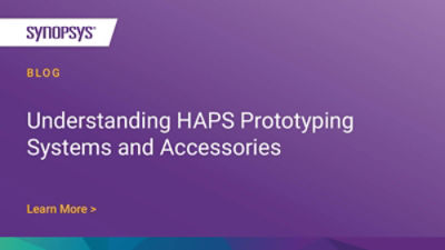 Understanding HAPS Prototyping Systems & Accessories | Synopsys Blog