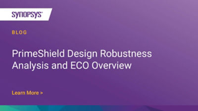 PrimeShield Design Robustness Analysis & ECO Overview | Synopsys Blog
