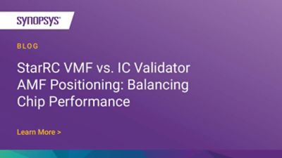 StarRC VMF vs. IC Validator AMF Positioning | Synopsys Blog