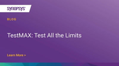 TestMAX: Test All the Limits | Synopsys Blog