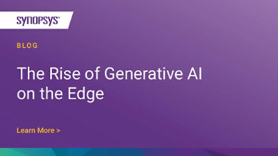 The Rise of Generative AI on the Edge | Synopsys