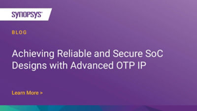 Achieving Reliable and Secure SoC Designs with OTP IP | Synopsys