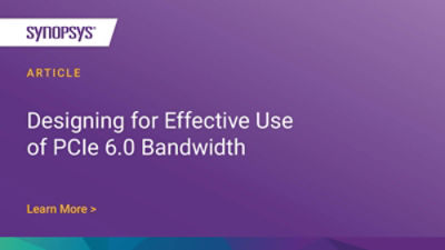 Designing for Effective Use of PCIe 6.0 Bandwidth | Synopsys IP