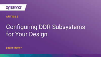 Configuring DDR Subsystems for Your Design | Synopsys IP