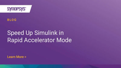 Speed Up Simulink in Rapid Accelerator Mode | Synopsys Blog