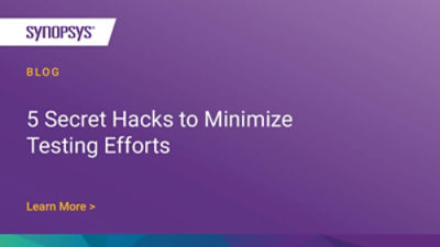 5 Secret Hacks to Minimize Testing Efforts | Synopsys Blog