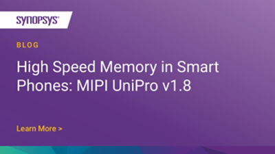 High Speed Memory in Smart Phones: MIPI UniPro v1.8 | Synopsys Blog
