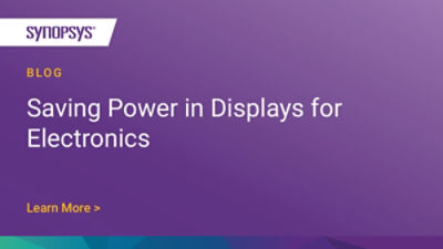 Saving Power in Displays for Electronics | Synopsys Blog