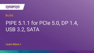 PIPE 5.1.1 for PCIe 5.0, DP 1.4, USB 3.2, SATA | Synopsys Blog