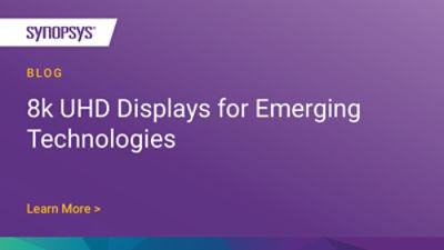 8k UHD Displays for Emerging Technologies | Synopsys Blog