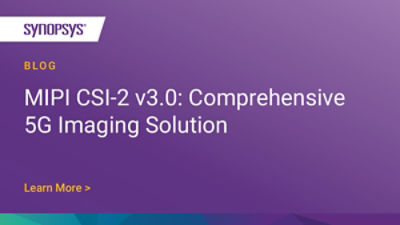 MIPI CSI-2 v3.0: Comprehensive 5G Imaging Solution | Synopsys Blog