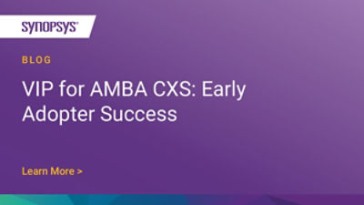 VIP for AMBA CXS: Early Adopter Success | Synopsys Blog