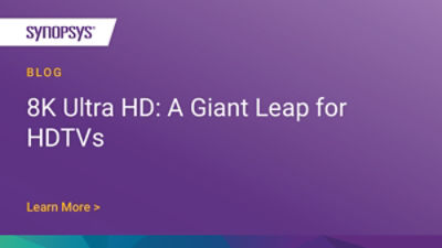 8K Ultra HD: A Giant Leap for HDTVs | Synopsys Blog