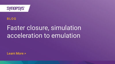 Faster Closure, Simulation Acceleration to Emulation | Synopsys Blog
