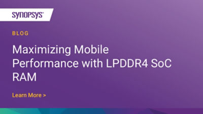 Maximizing Mobile Performance with LPDDR4 SoC RAM | Synopsys Blog