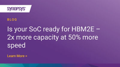 Ready for HBM2E? 2x More SoC Capacity, 50% More Speed | Synopsys Blog