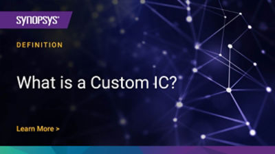 What is a Custom IC (Integrated Circuit)? | Synopsys