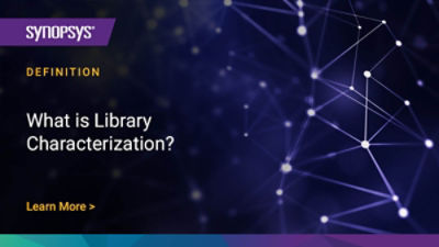 What is Library Characterization? – How it Works & Techniques | Synopsys